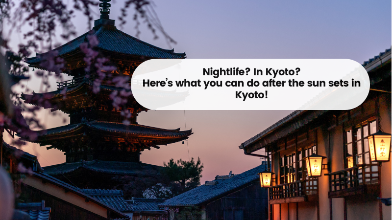 Kyoto Nightlife Guide: 7 Things to Do in Kyoto at Night